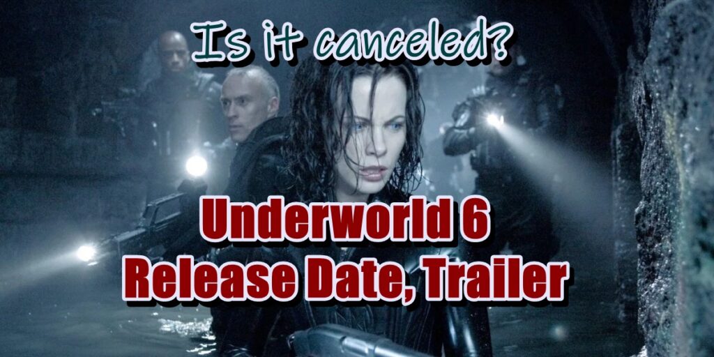 Underworld 6 Release Date, Trailer - Is it canceled?