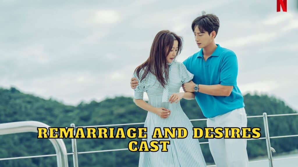 Remarriage and Desires Cast - Ages, Partners, Characters