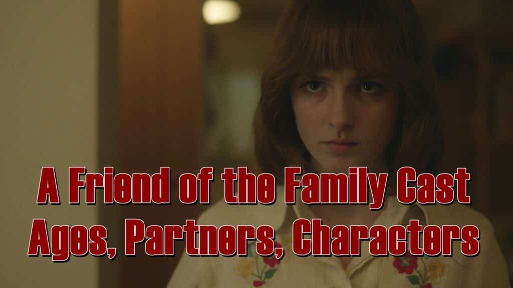 A Friend of the Family Cast - Ages, Partners, Characters