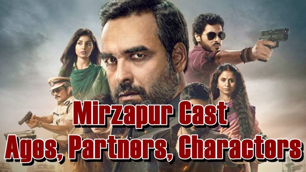 Mirzapur Cast - Ages, Partners, Characters